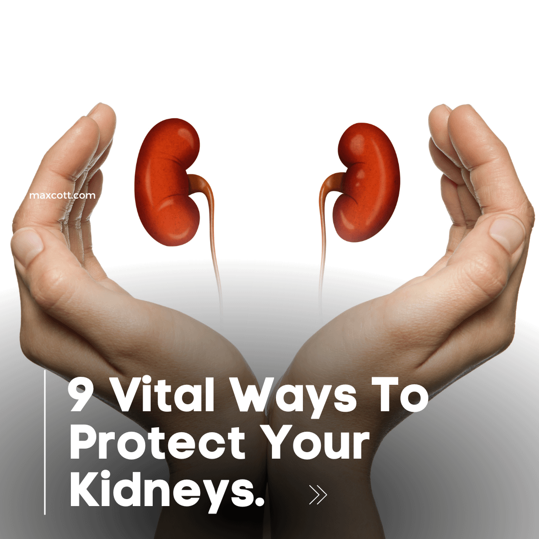 9 Vital Ways To Protect Your Kidneys. - Maxcott